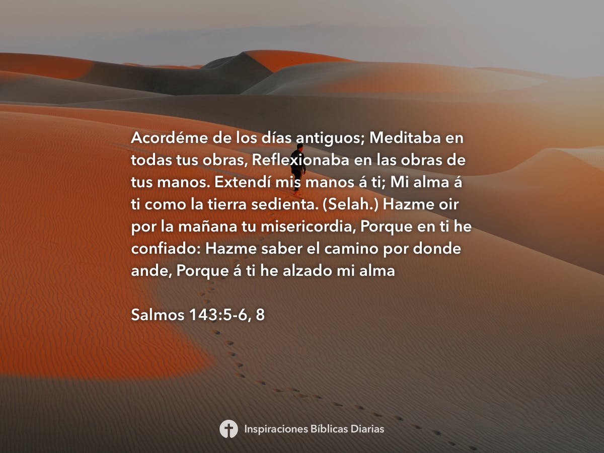 Salmos 143:5-6, 8 | Inspiraciones Bíblicas Diarias