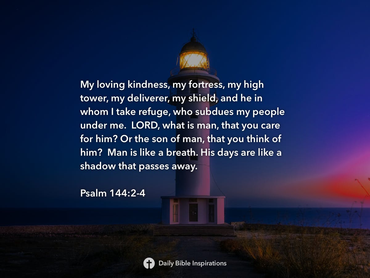 Psalm 144:2-4 | Daily Bible Inspirations